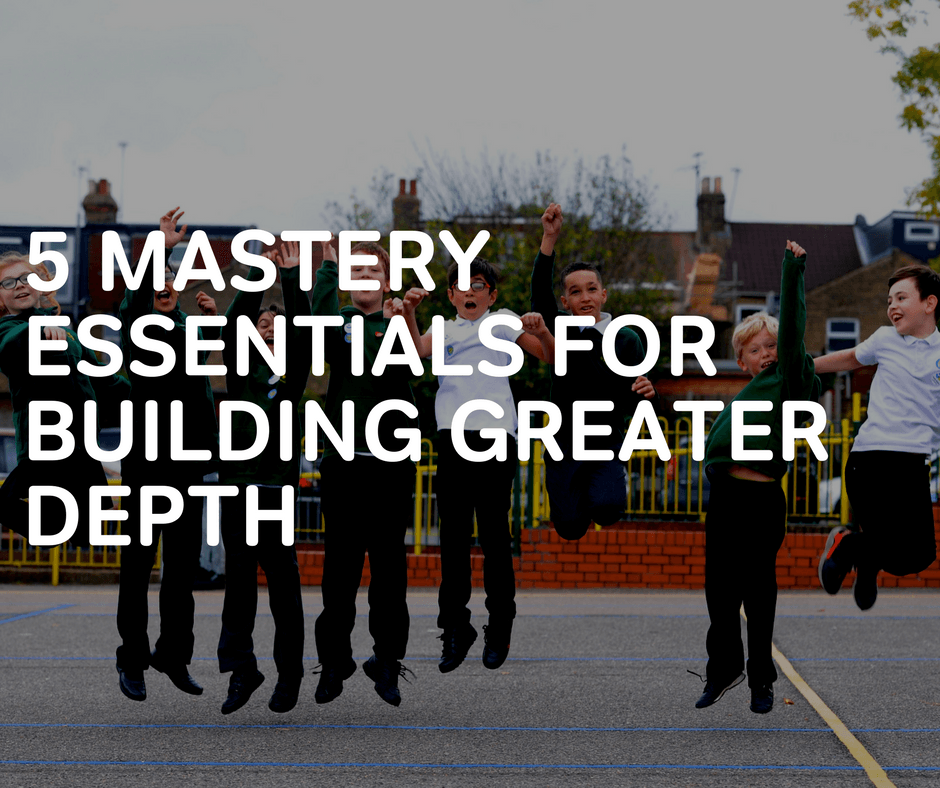 5 Mastery Essentials for Building Greater Depth in Maths