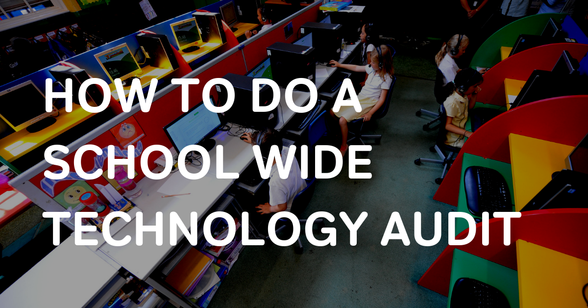 How To Conduct A School Technology Audit [FREE Resource Included]