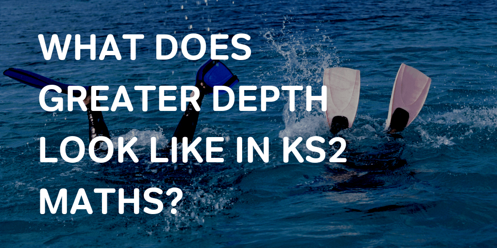What Does Greater Depth Look Like In KS2 Maths Tips Free Download What Does Greater Depth Look Like In KS2 Maths Tips Free Download