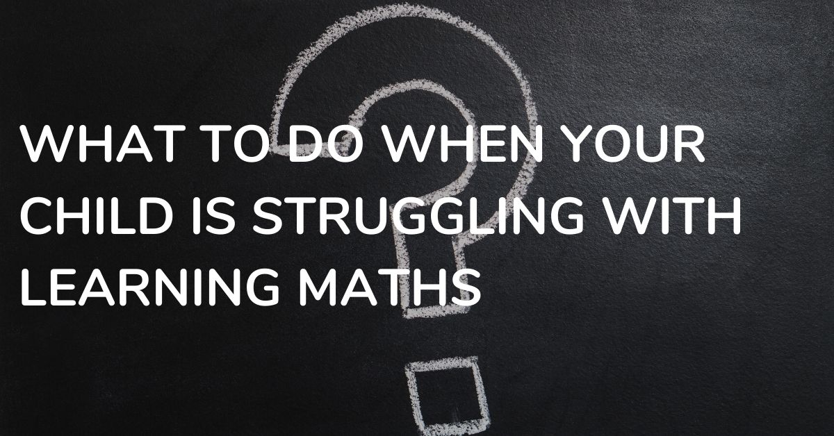 What To Do When Your Child Is Struggling With Maths: Advice For Parents