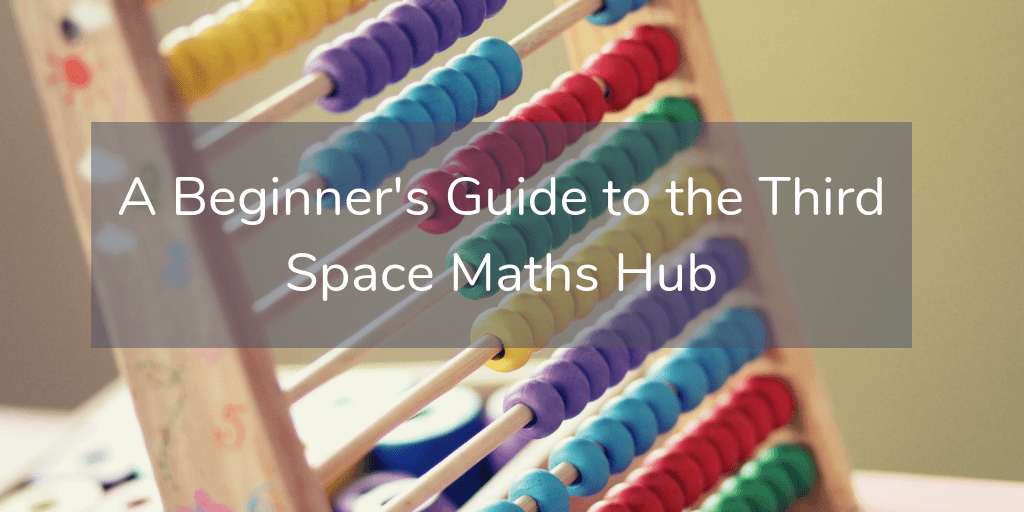A Beginner's Guide to the Third Space Maths Hub