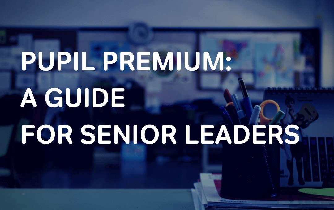 Pupil Premium: A Guide for SLT On Closing the Attainment Gap in Schools