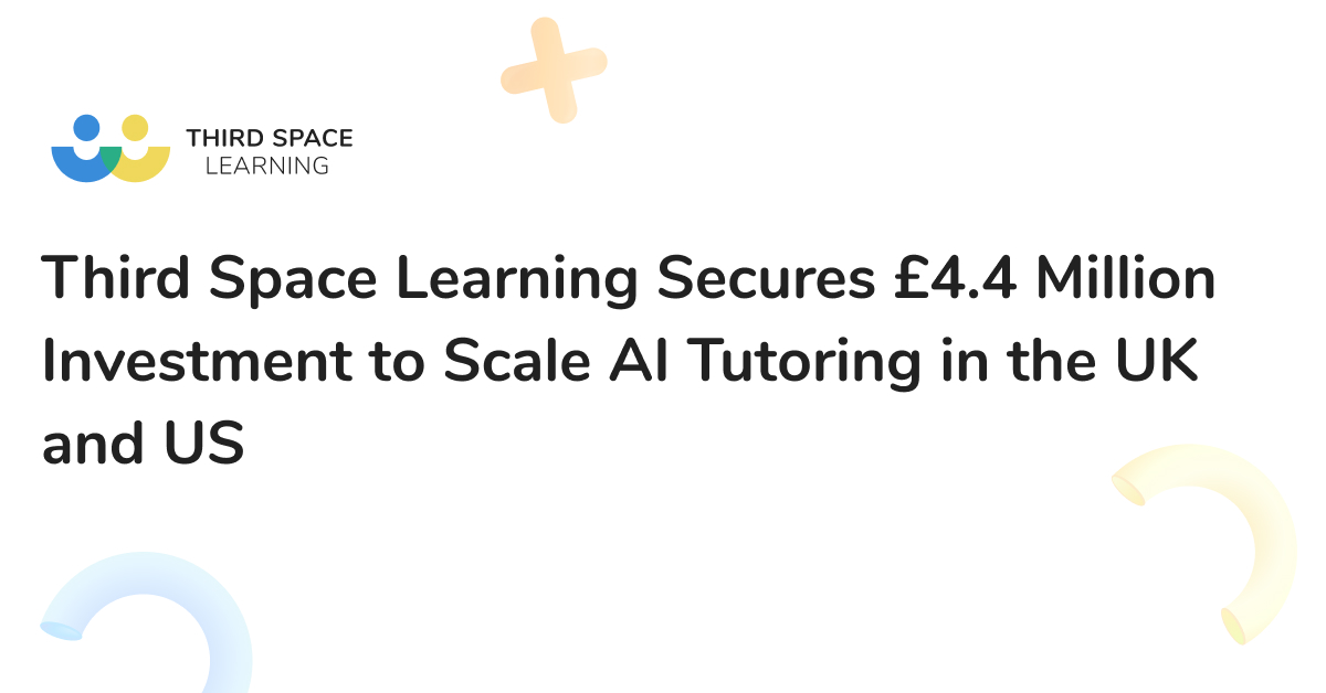 Third Space Learning Secures £4.4 Million Investment to Scale AI ...